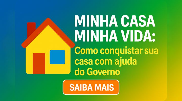 Minha Casa Minha Vida: Como Garantir sua Casa Própria